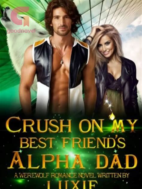 Crush On My Best Friends Alpha Dad By Luxie Read Online Free Goodnovel