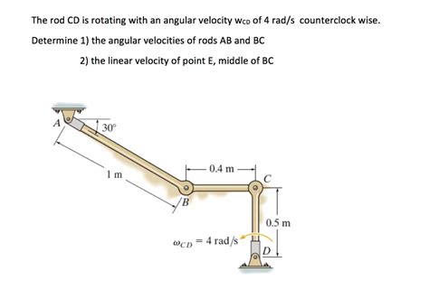 Solved The Rod Cd Is Rotating With An Angular Velocity Wco Of 4 Rads