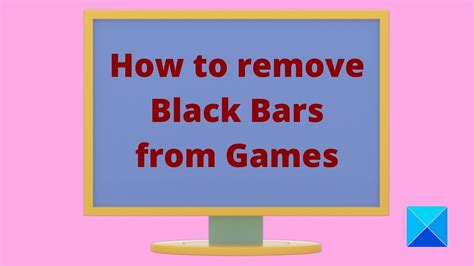 how to remove black bars from games in windows youtube