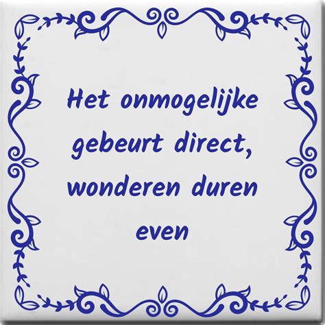 Wijsheden Tegeltje Met Spreuk Over Overig Het Onmogelijke Gebeurt Direct Wonderen Bol Com