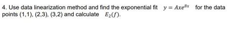 Solved 4 Use Data Linearization Method And Find The