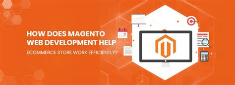 How Does Magento Web Development Help Ecommerce Store Work Efficiently