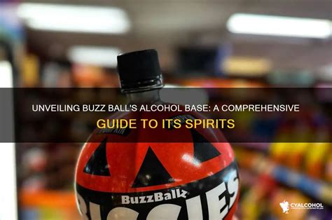Unveiling Buzz Balls Alcohol Base A Comprehensive Guide To Its Spirits Cyalcohol