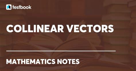 Collinear Vectors Definition Condition Formula With Proof