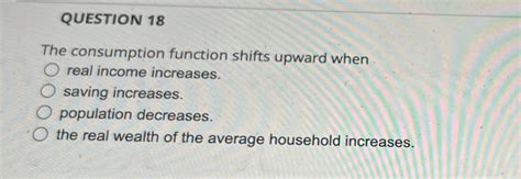 Solved Question 18the Consumption Function Shifts Upward