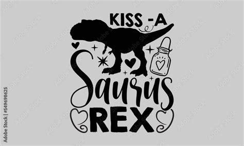 Kiss A Saurus Rex Valentine Day T Shirt Design Handwritten Design Phrase Calligraphic