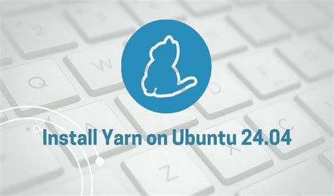 How To Install Yarn On Ubuntu 2404 Greenwebpage Community