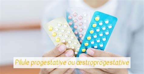 Différence Entre Pilule Progestative Et Pilule œstroprogestative