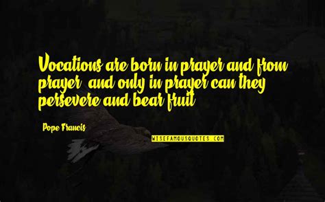 Pope Francis Vocations Quotes Top 13 Famous Quotes About Pope Francis
