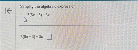 Solved K Simplify The Algebraic Expression 36x 3 3x A