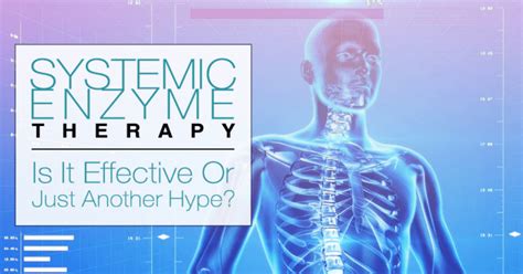 Systemic Enzyme Therapy Is It Effective Or Just Another Hype Whole