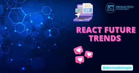 Staying Ahead In React Exploring Future Trends And Best Practices Sehgal Tech