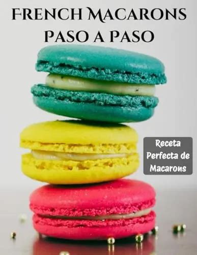 Macarons Franceses Paso A Paso Receta Perfecta De Macarons Meses Sin Interés