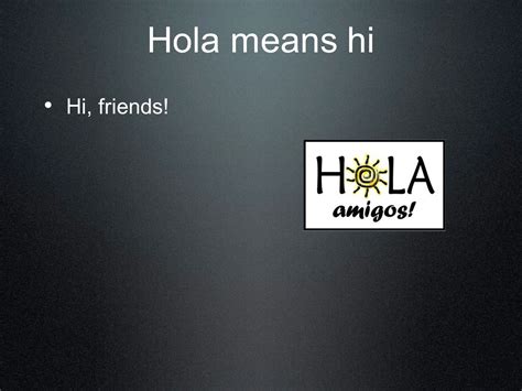 Saludos Greetings Hola ¡hola Amigos Hola Means Hi Hi Friends Ppt