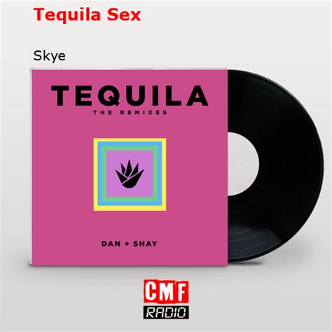 La Historia Y El Significado De La Canción Tequila Sex Skye