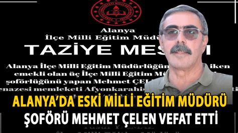 Alanyada Eski Milli Eğitim Müdürü Şoförü Mehmet Çelen Vefat Etti