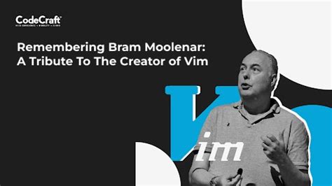 Remembering Bram Moolenaar A Tribute To The Creator Of Vim Text Editor By Codecraft Medium