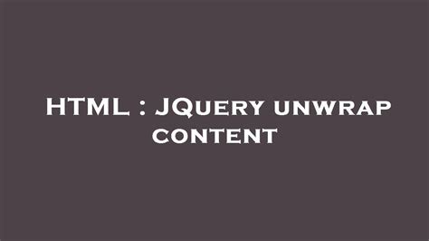 Html Jquery Unwrap Content Youtube