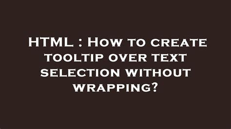 Html How To Create Tooltip Over Text Selection Without Wrapping