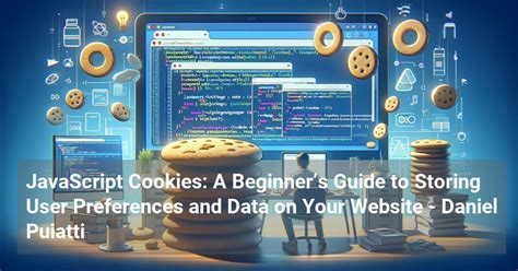 Javascript Cookies A Beginners Guide To Storing User Preferences And