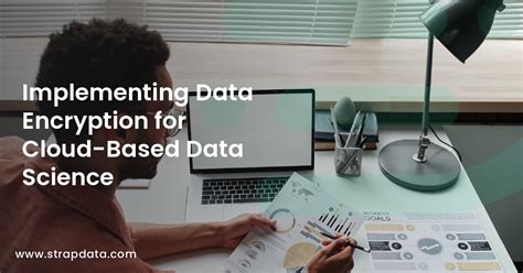 Implementing Data Encryption For Cloud Based Data Science