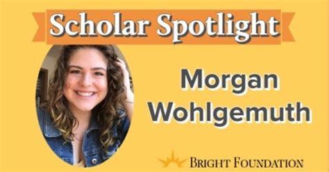 Scholar Spotlight Morgan Wohlgemuth Bright Foundation