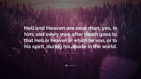 Emanuel Swedenborg Quote Hell And Heaven Are Near Man Yes In Him And Every Man After Death