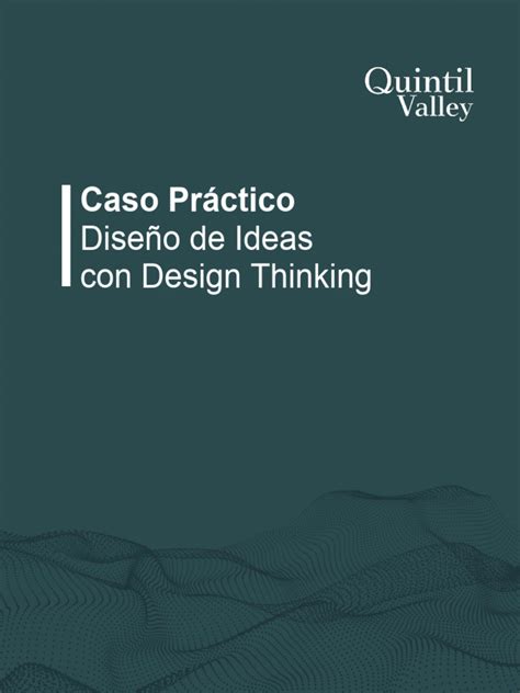 Caso Práctico Design Thinking Quintil Valley Pdf El Pensamiento
