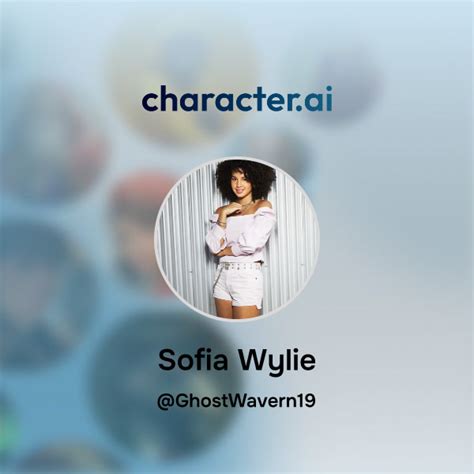 Chat With Sofia Wylie Character Ai Ai Chat Reimagined Your Words
