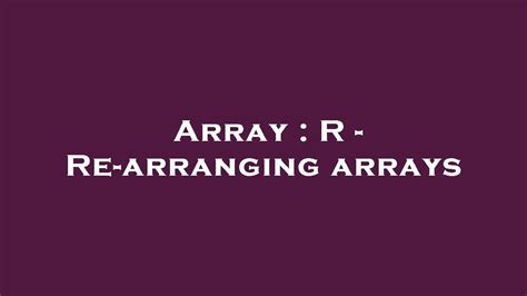 Array R Re Arranging Arrays Youtube