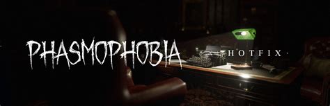 Phasmophobia Hotfix V01202 — Kinetic Games