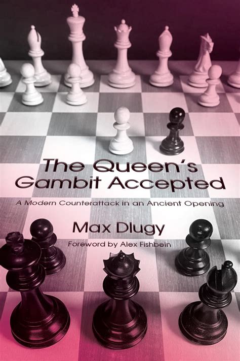 The Queens Gambit Accepted A Modern Counterattack In An Ancient