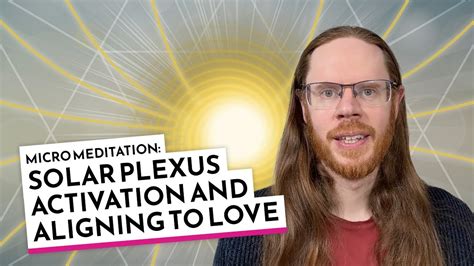 Solar Plexus Activation And Aligning To Love Micro Meditation David