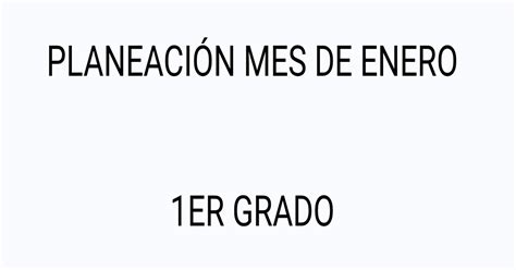 PlaneaciÓn Mes De Enero Primer Grado