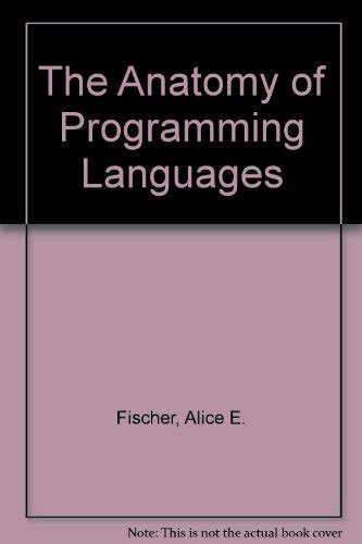 The Anatomy Of Programming Languages Fischer Alice E Grodzinsky