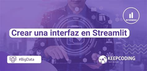 Crear Una Interfaz En Streamlit Keepcoding Bootcamps