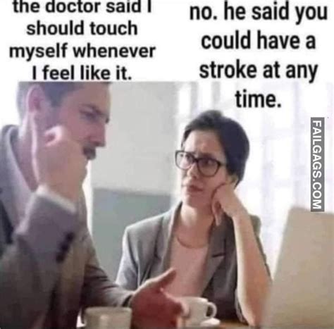 The Doctor Said I Should Touch Myself Whenever I Feel Like It Funny Adult Memes R Failgags