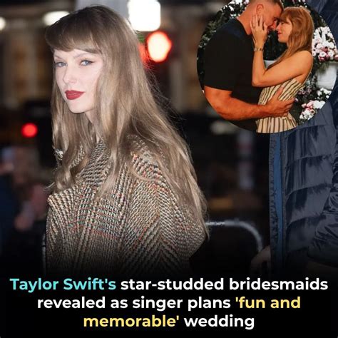 Taylor Swifts Star Studded Bridesmaids Revealed As Singer Plans ‘fun