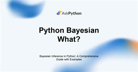 Bayesian Inference In Python A Comprehensive Guide With Examples