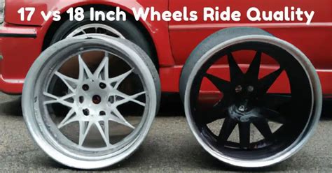 17 Vs 18 Inch Wheels Ride Quality Which One Best