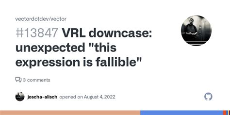 Vrl Downcase Unexpected This Expression Is Fallible · Issue 13847 · Vectordotdevvector · Github
