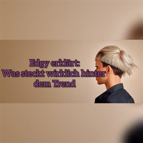 Edgy Erklärt Was Steckt Wirklich Hinter Dem Trend Bedeutung