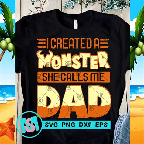 Icreated A Monster She Calls Me Dad Svg Funny Svg Quote Svg T Shirt