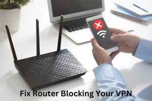 Is Your Router Blocking VPNs Heres How To Fix This Updated