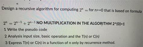 solved design a recursive algorithm for computing 2 for
