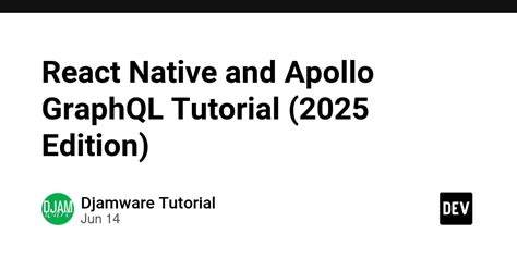 React Native And Apollo Graphql Tutorial 2025 Edition Dev Community