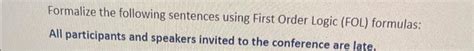 Solved Formalize The Following Sentences Using First Order