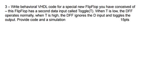 Solved Write Behavioral Vhdl Code For A Special New Flipflop