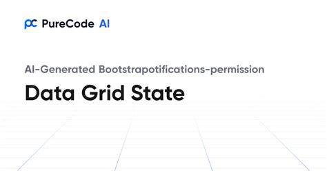 Build Great Bootstrapotifications Permission Data Grid State Components Faster Using Ai Tools