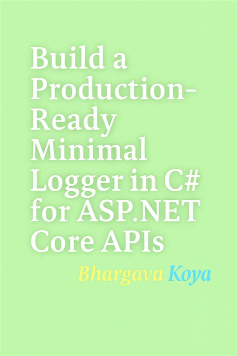 Build A Production Ready Minimal Logger In C For Aspnet Core Apis By Bhargava Koya
